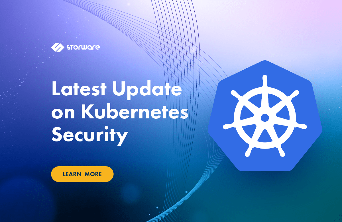 Kubernetes Security - The Latest Update - Storware